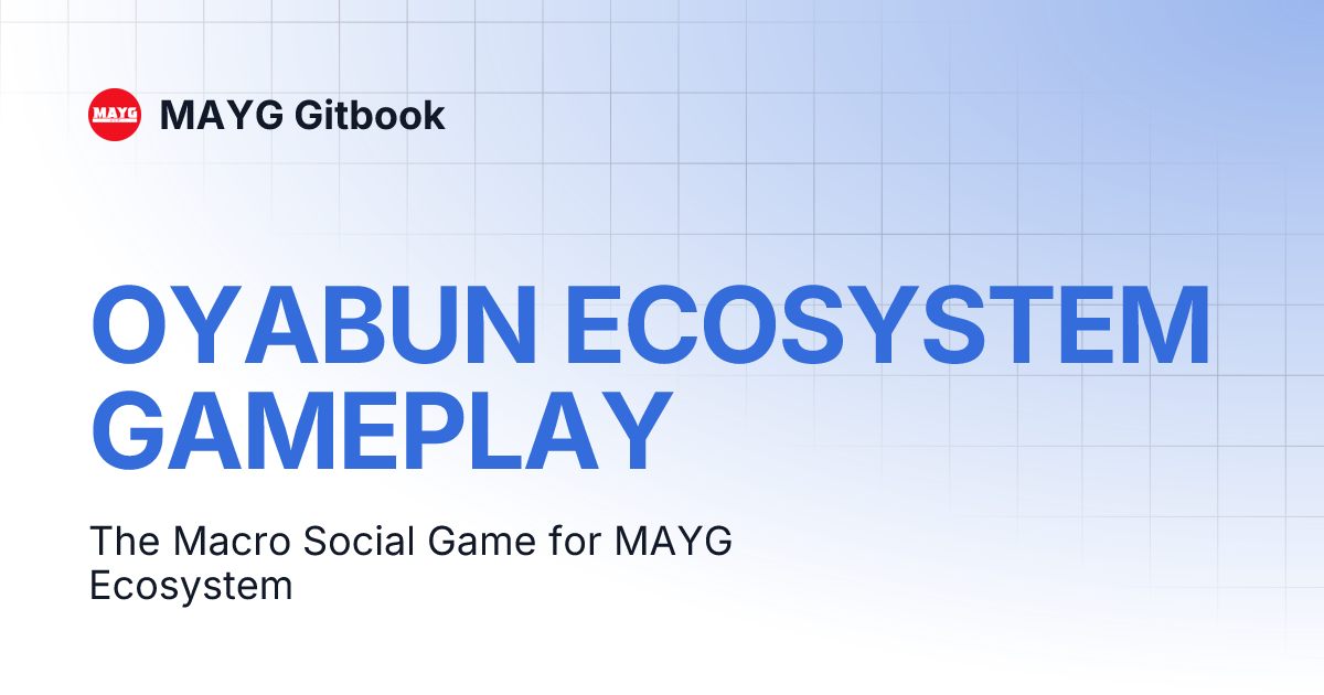 OYABUN ECOSYSTEM GAMEPLAY | MAYG Gitbook