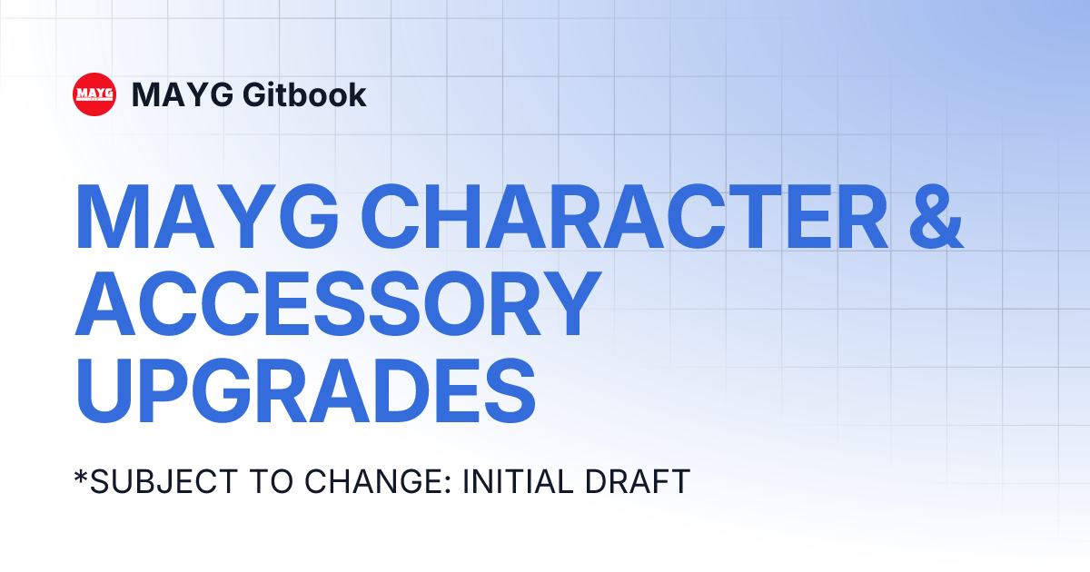 MAYG CHARACTER & ACCESSORY UPGRADES | MAYG Gitbook
